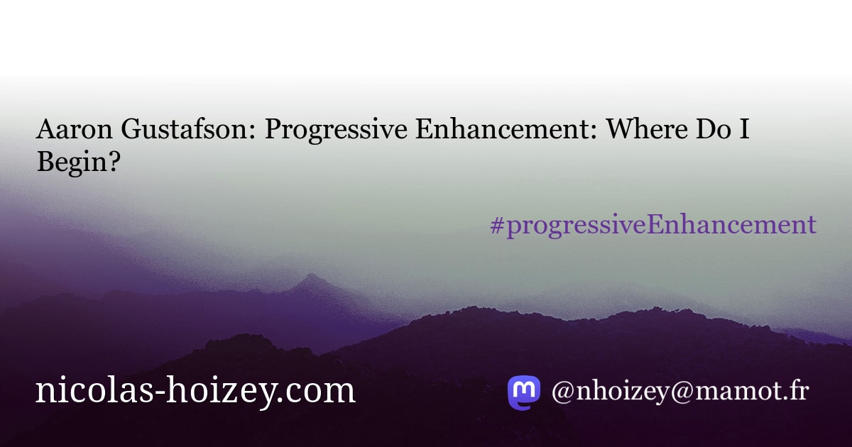Aaron Gustafson: Progressive Enhancement: Where Do I Begin? - Nicolas Hoizey